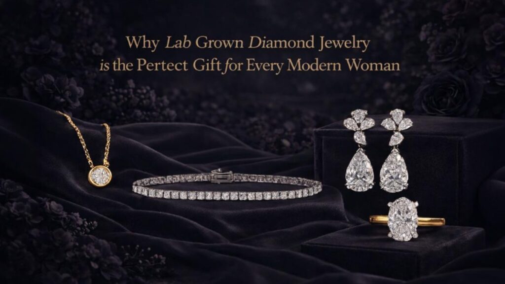 Why Lab Grown Diamond Jewelry is the Perfect Gift for Every Modern Woman